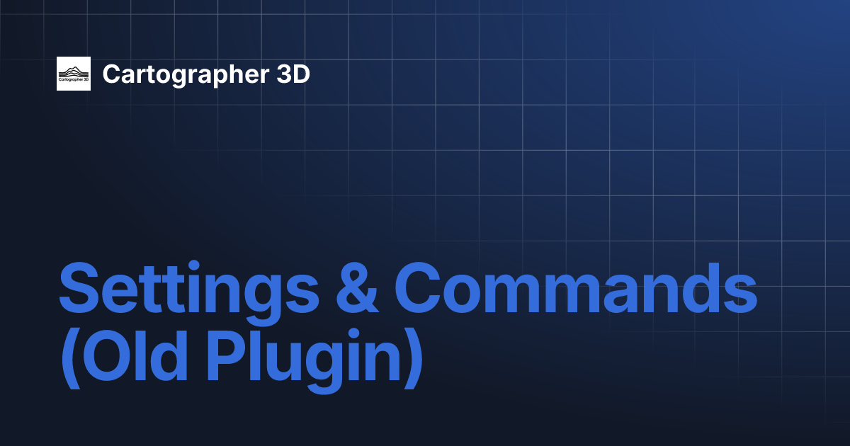 Settings & Commands (Old Plugin) | Cartographer 3D