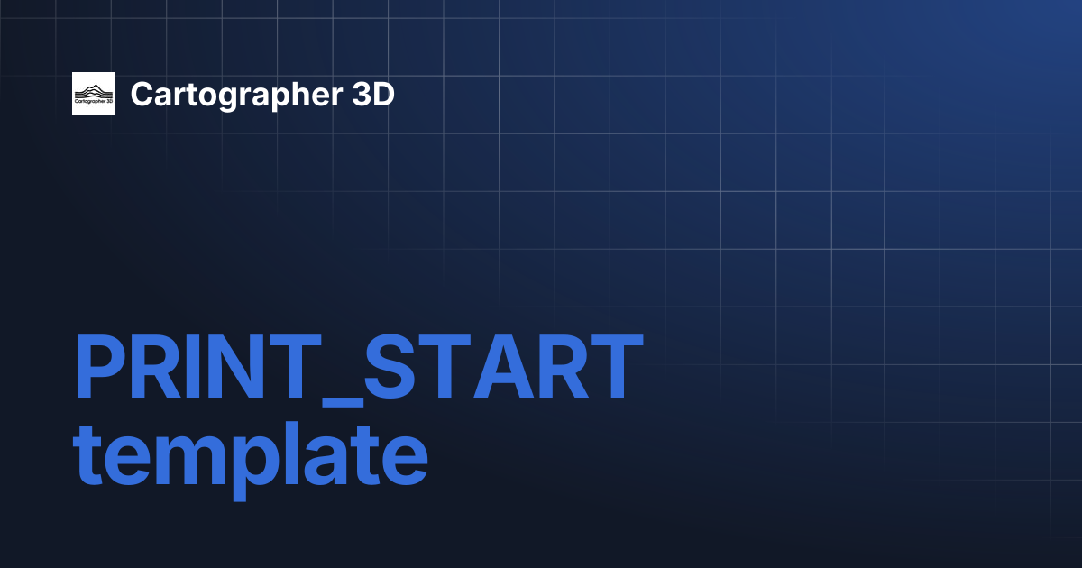 PRINT_START template | Cartographer 3D